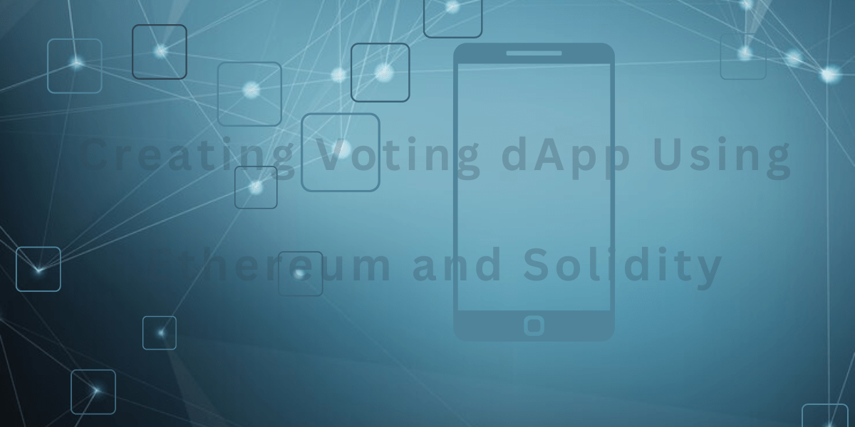 How to Create a Simple Voting dApp On Ethereum Using Solidity: A ...
